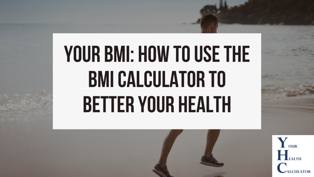 How To Use A BMI Calculator To Better Your Health